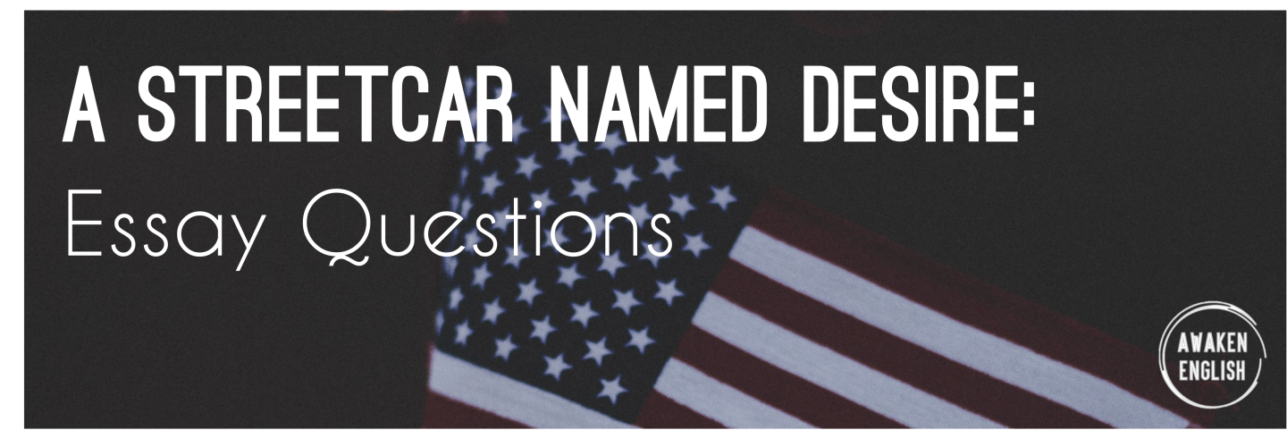 A Streetcar Named Desire: Essay Questions – Awaken English