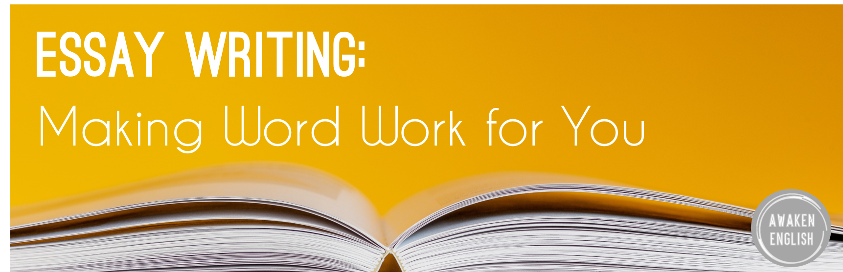 Essay Writing: Making Word Word for You – Awaken English