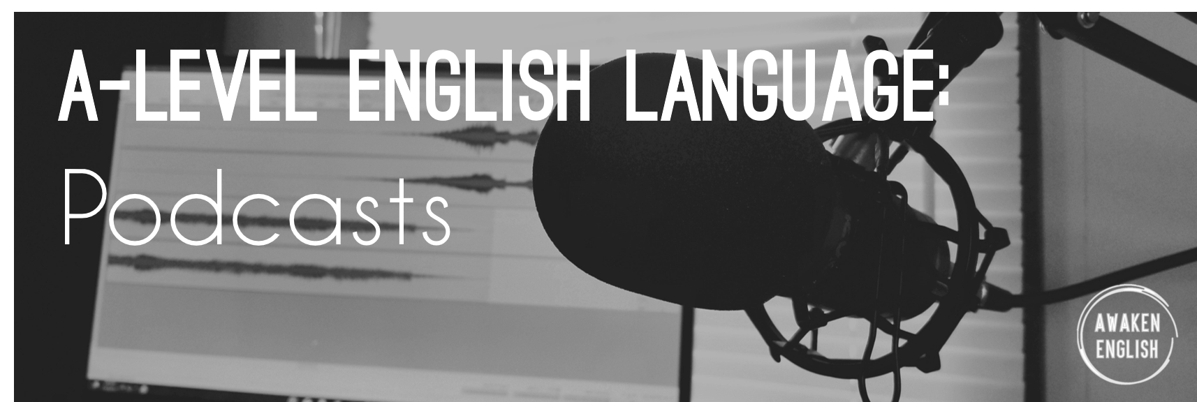 A-level English Language Podcasts – Awaken English