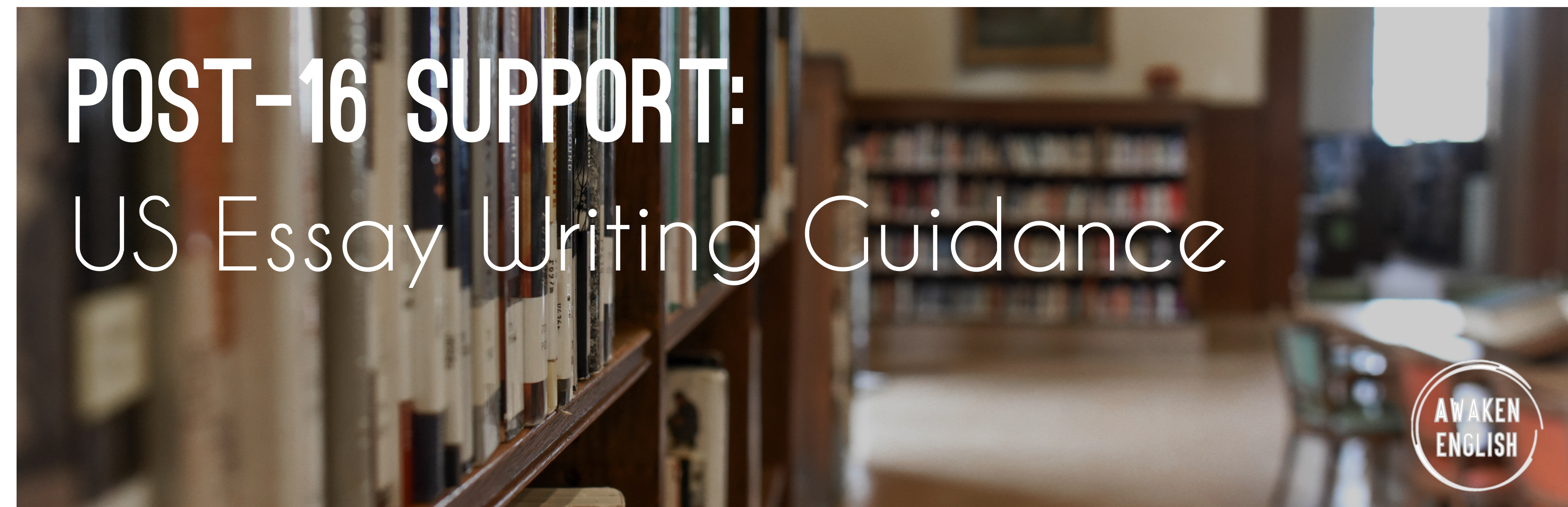 Post-16 Support: US Essay Writing Guidance – Awaken English